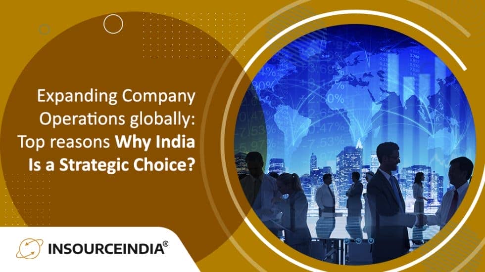 Expanding Globally: Reasons Why India Is a Strategic Choice?